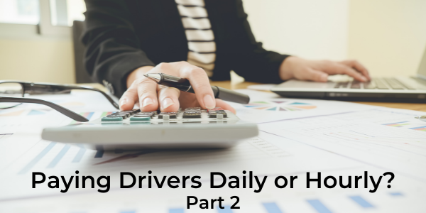 Paying Drivers Daily or Hourly? (Part 2)